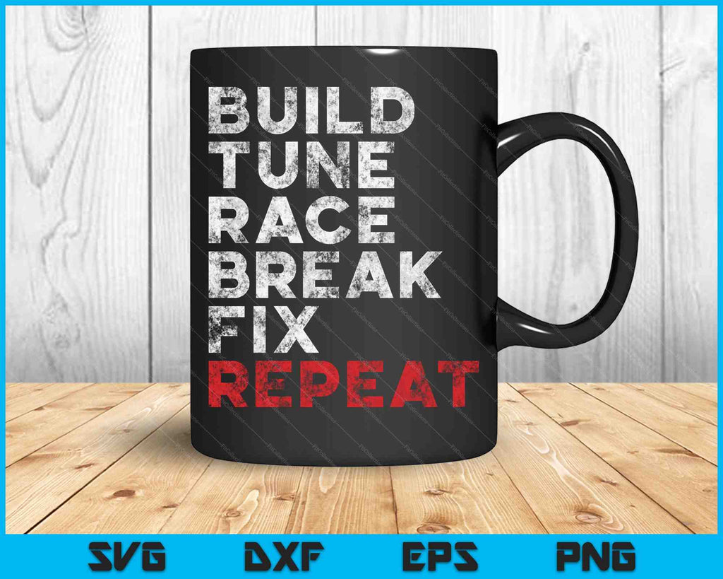 Build Tune Race Break Fix Repeat SVG PNG Cutting Files – creativeusarts