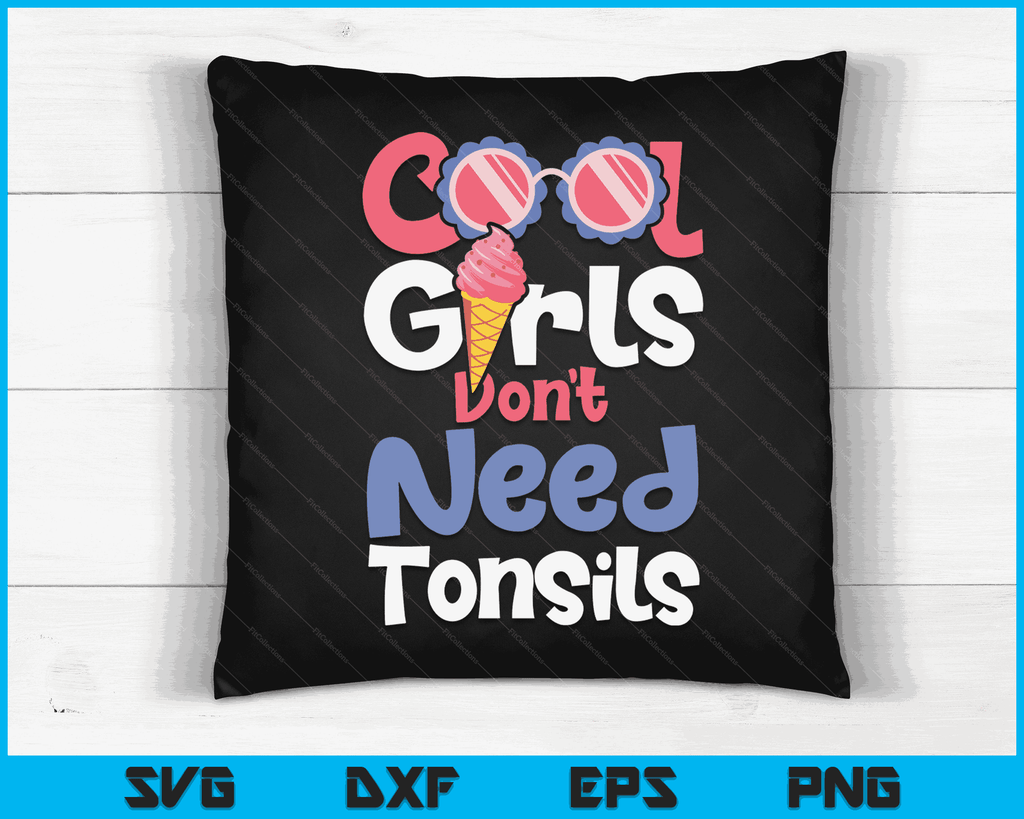 Cool Girls Dont Need Tonsils Tonsillectomy Tonsil Removal Svg Files Creativeusarts