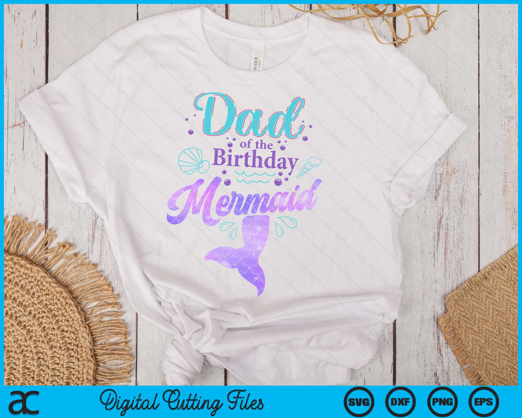 Dad Of The Birthday Mermaid Birthday Party SVG PNG Cutting File ...