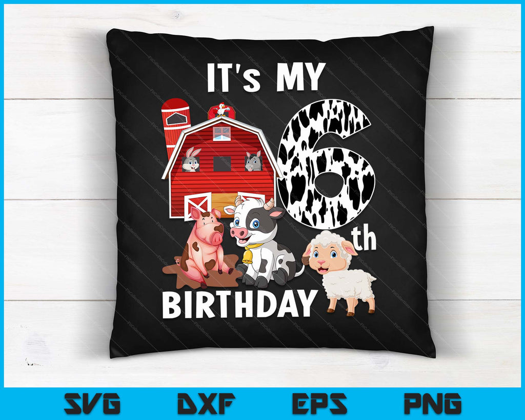 Farm Animals 6 Year Old It's My 6th Birthday Party SVG Printable Files ...