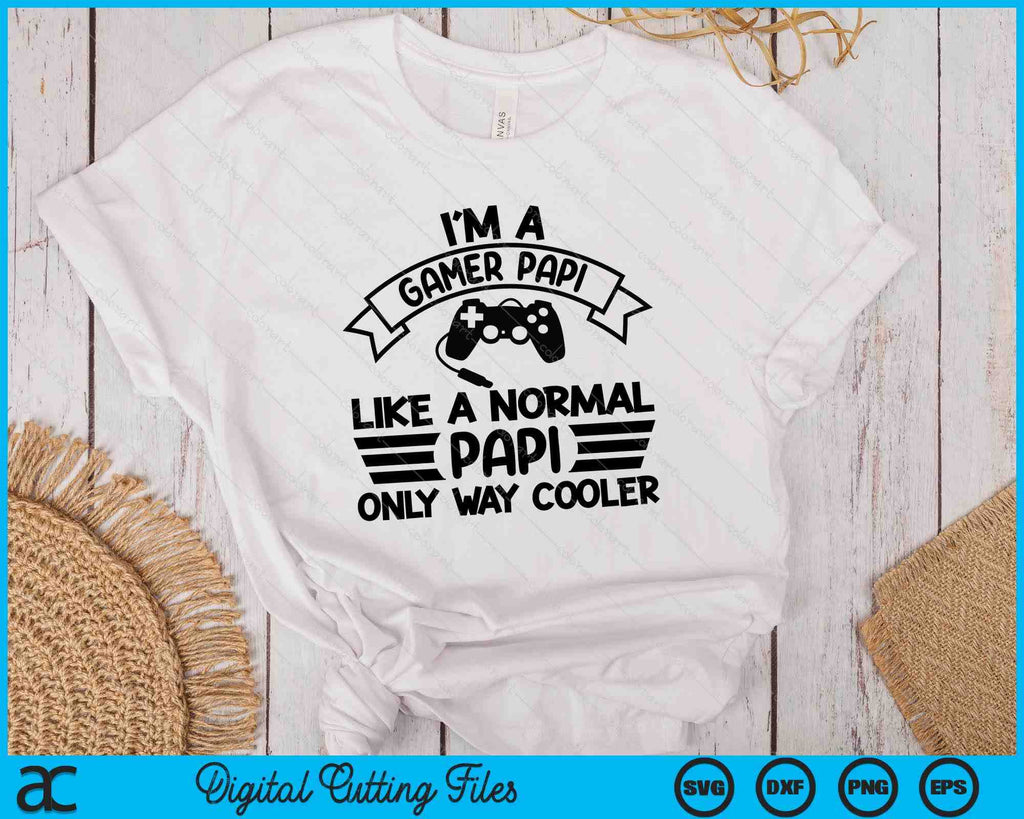 Gamer Papi Like A Normal Papi Only Way Cooler SVG PNG Cutting Files – creativeusarts