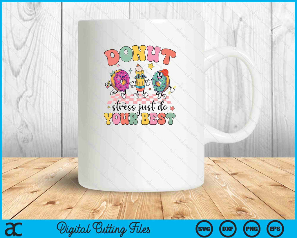 Groovy Donut Stress Just Do Your Best Testing Day Teachers SVG Files ...