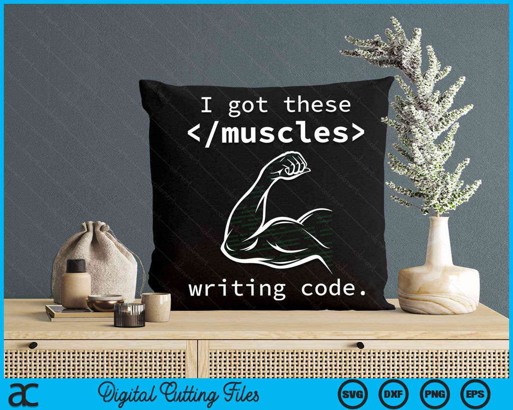I Got These Muscles Writing Code Computer Coder Svg Png Cutting Files Creativeusarts