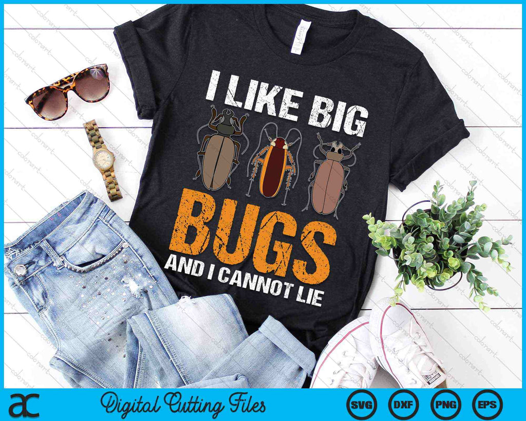I Like Big Bugs And I Cannot Lie Bug Lover Insect Collector SVG Files ...