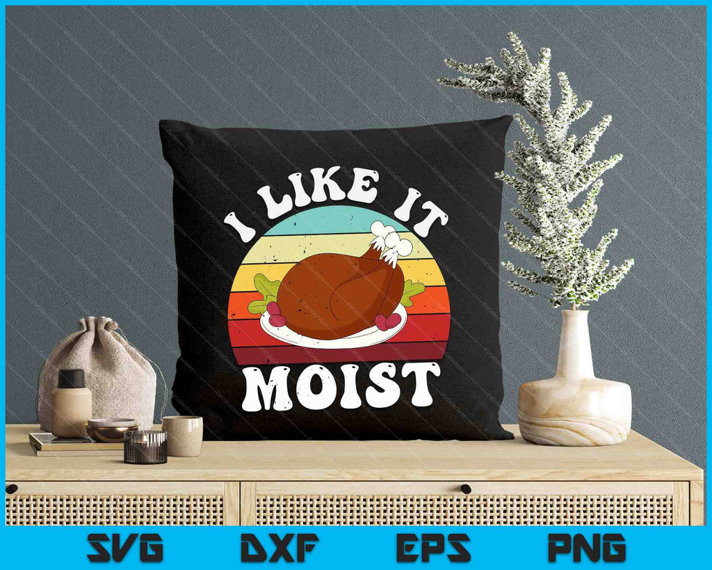 I Like It Moist Thanksgiving Turkey Vintage Thanksgiving SVG PNG Files – creativeusarts