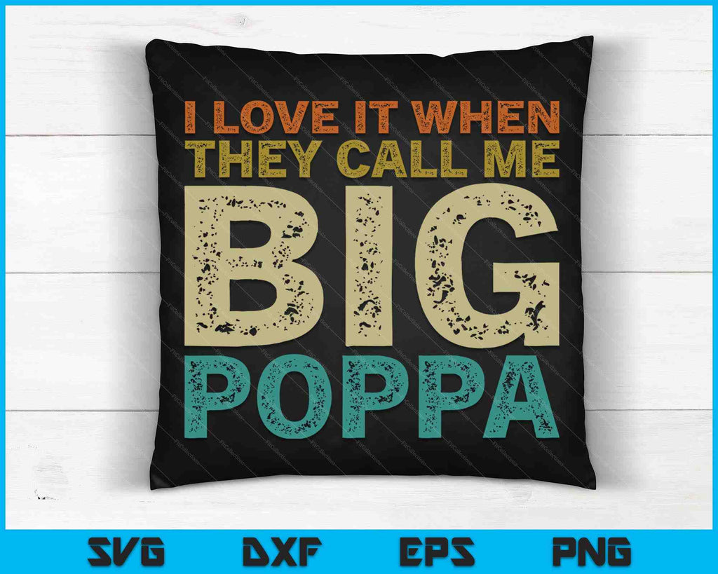 I Love It When They Call Me Big Poppa Father's Day SVG Printable Files – creativeusarts