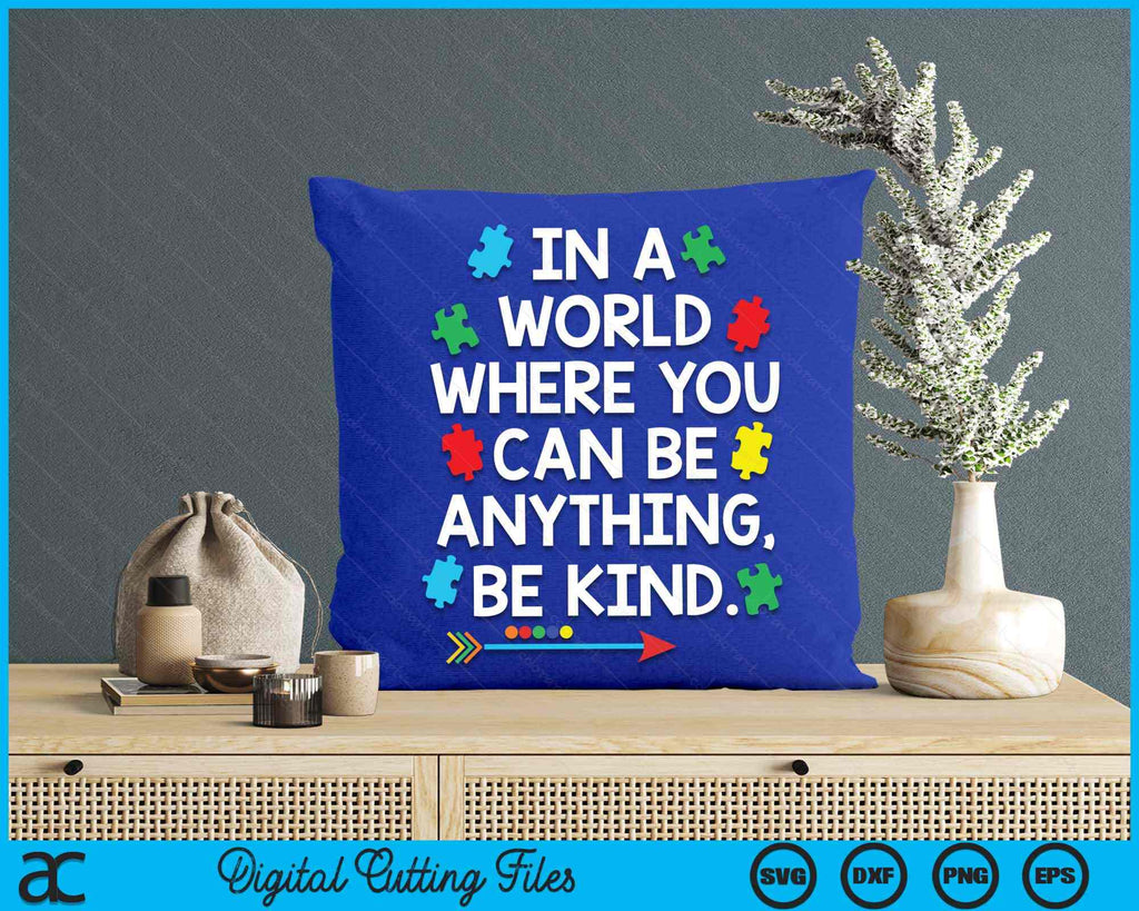 In A World Where You Can Be Anything Be Kind Autism Awareness SVG File ...