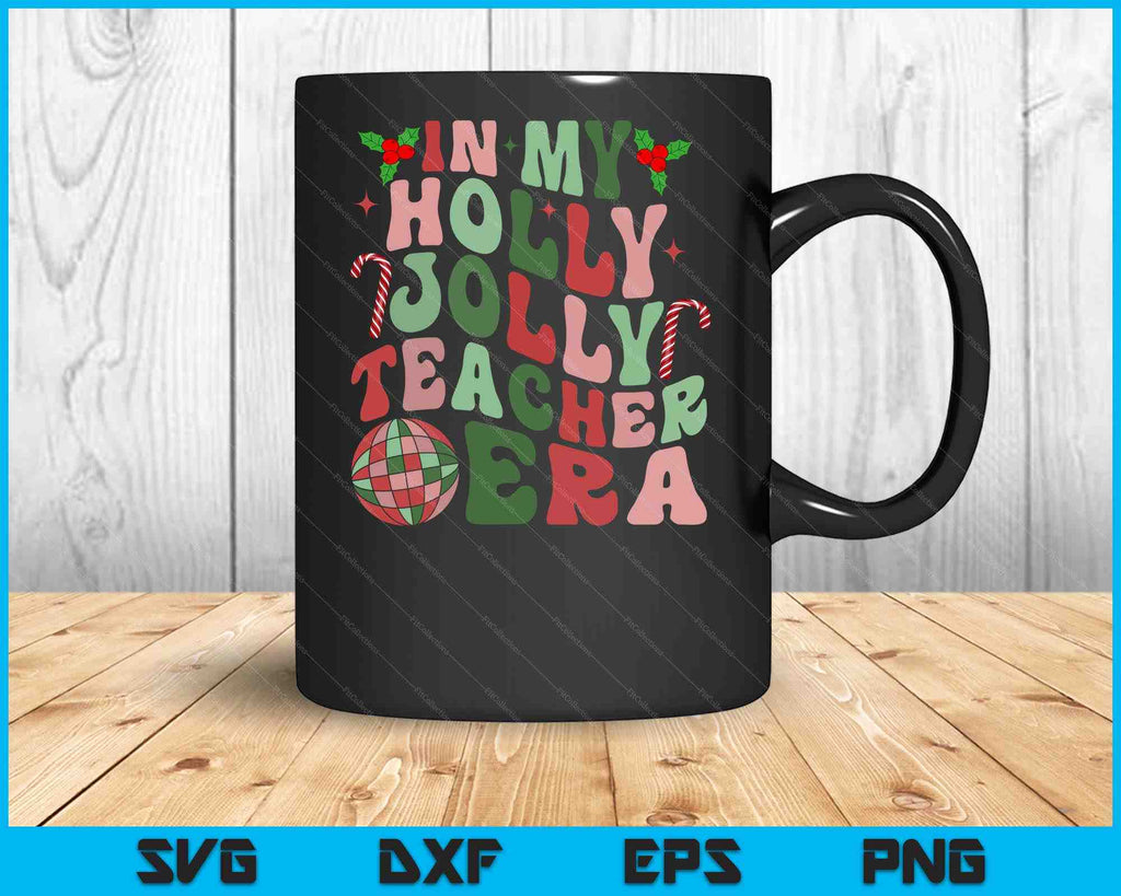 In My Holly Xmas Jolly Teacher Era Teacher Vibes Christmas SVG PNG ...