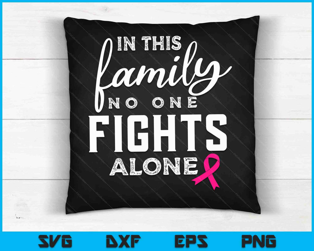 In This Family no One Fights Alone Breast Cancer SVG PNG Files ...