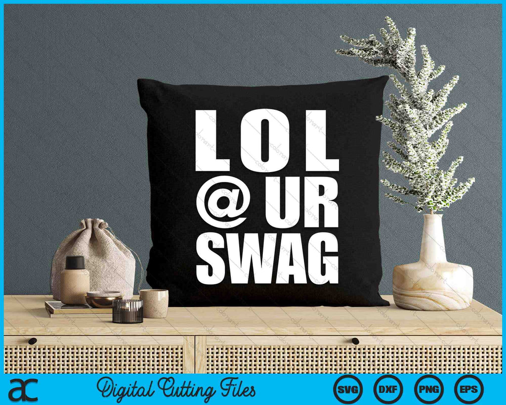 LOL @ UR SWAG Fun Dank Meme Drip Style Joke SVG Digital Cutting Files – creativeusarts