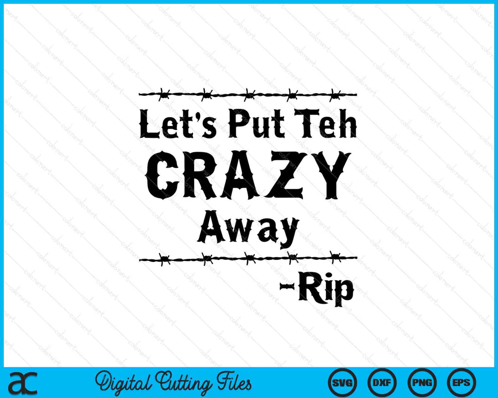 Let's Put The Crazy Away Rip Black And White SVG PNG Files – creativeusarts