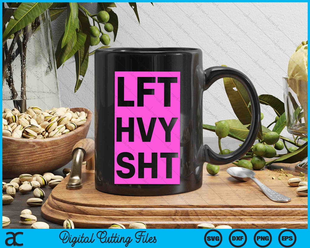 Lft Hvy Sht Lift Heavy Weigh Lifting SVG PNG Digital Cutting Files – creativeusarts