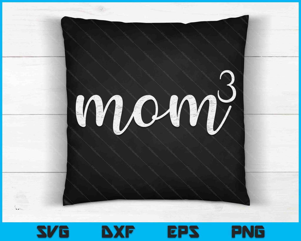 Mom3 Mom Cubed Mother Of Three Mama Of 3 Ts Mothers Day Svg Files