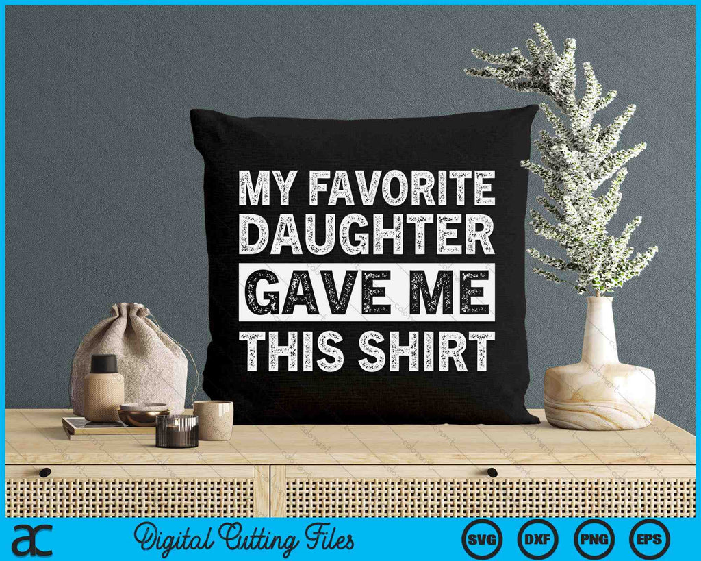 My Favorite Daughter Gave Me This Shirt SVG PNG Digital Cutting Files – creativeusarts