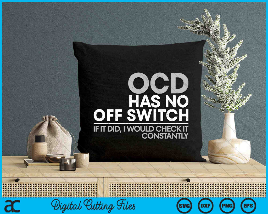 OCD Has No Off Switch If It Did, I Would Check It Constantly SVG Files – creativeusarts