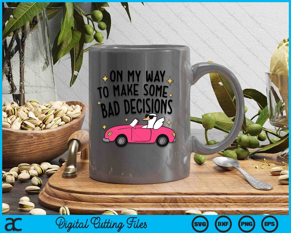 On My Way To Make Some Bad Decisions SVG PNG Digital Printable Files ...
