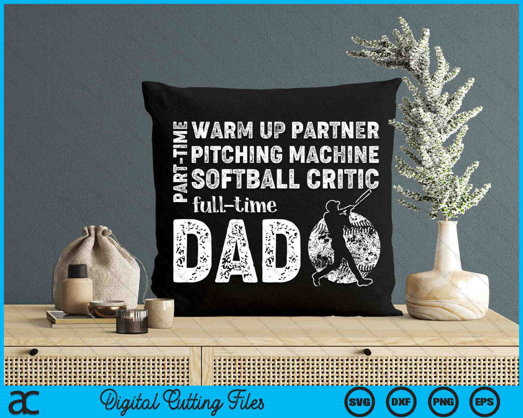 Part Time Warm Up Partner Full Time Dad Softball Dad SVG Cutting Files – creativeusarts