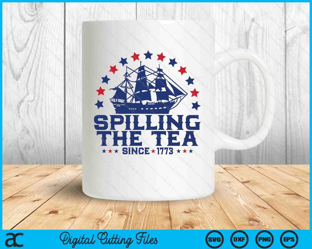 Spilling The Tea Since 1773 Fourth Of July 4th Of July SVG PNG Files – creativeusarts