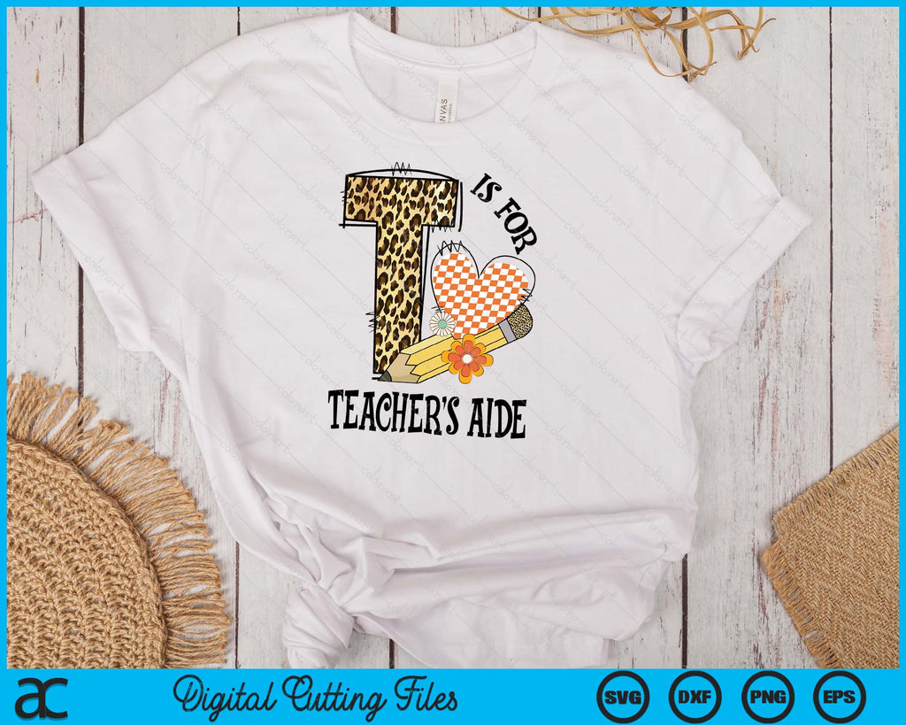 T Is For Teacher's Aide Teacher Leopard First Day Of School SVG Files ...