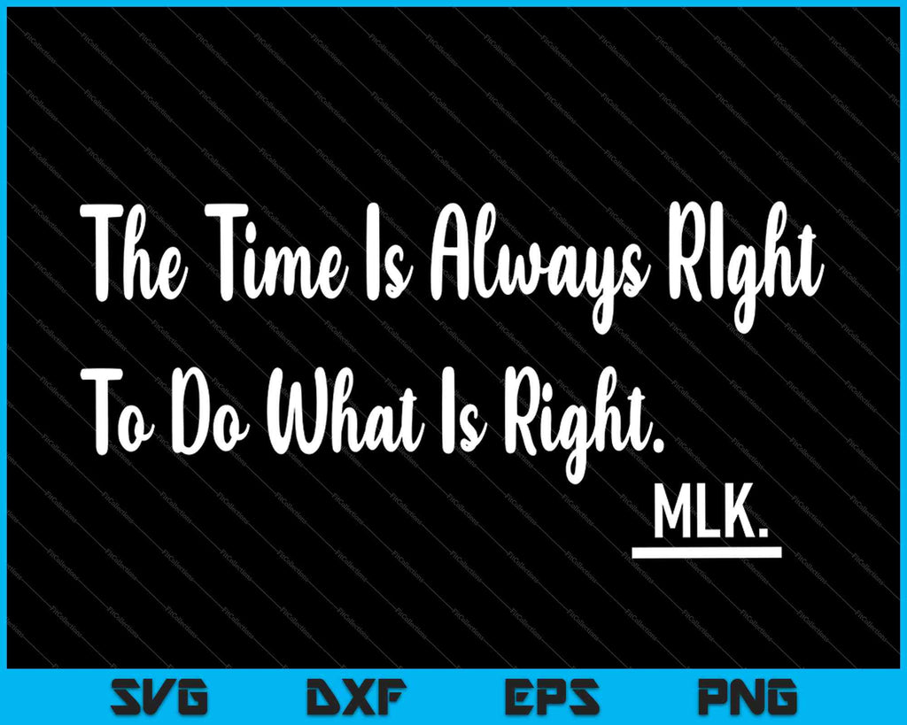 The Time Is Always Right To Do What Is Right SVG PNG Files – creativeusarts