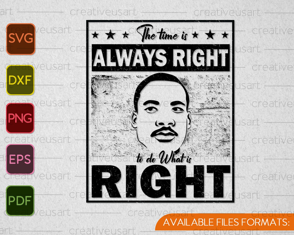 The Time is Always Right to do What is Right SVG PNG Files – creativeusarts