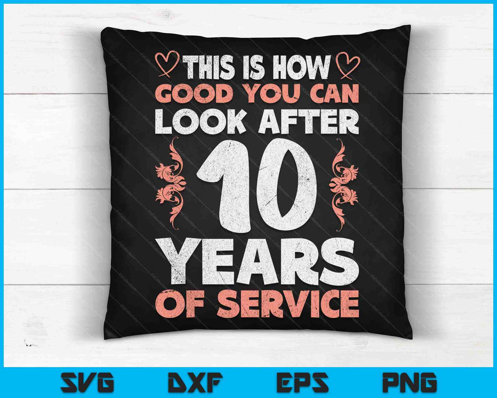10 Years Of Service 10 Years Of Work Anniversary SVG PNG Cutting Files ...