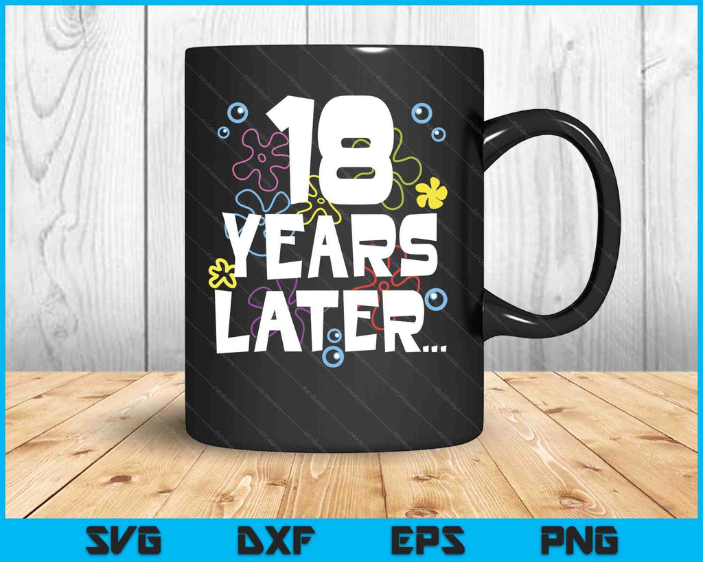 18 Year Later Eighteen 18 Year Old Birthday SVG PNG Digital Files ...