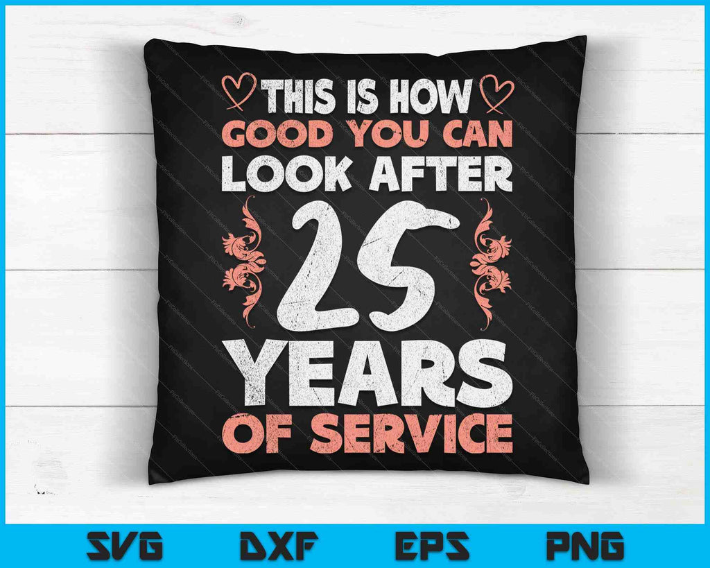 25 Years Of Service 25 Years Of Work Anniversary SVG PNG Cutting Files ...