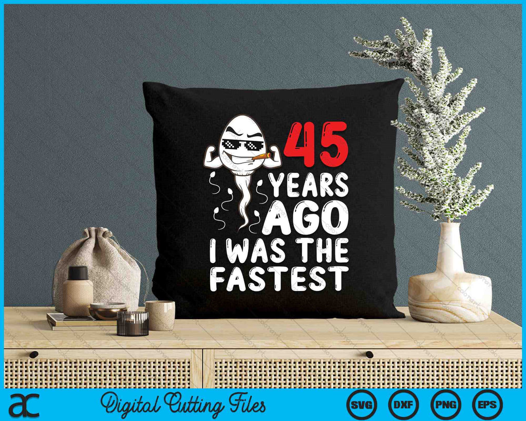 45 Years Ago I Was The Fastest 45th Birthday SVG PNG Cutting Files ...