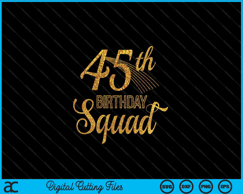 45th Birthday Squad Party Bday Yellow Gold SVG PNG Digital Files ...
