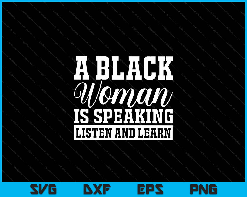 A Black Woman Is Speaking Listen And Learn SVG PNG Printable Files ...