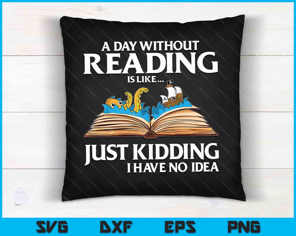 A Day Without Reading is like Book Lover Gift & Reading SVG PNG Files ...