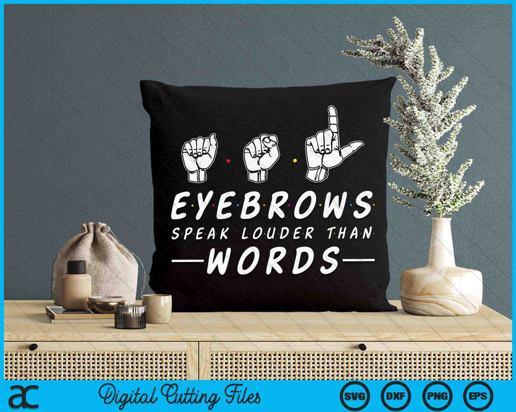 ASL Eyebrows Speak Louder Than Words American Sign Language SVG Files ...