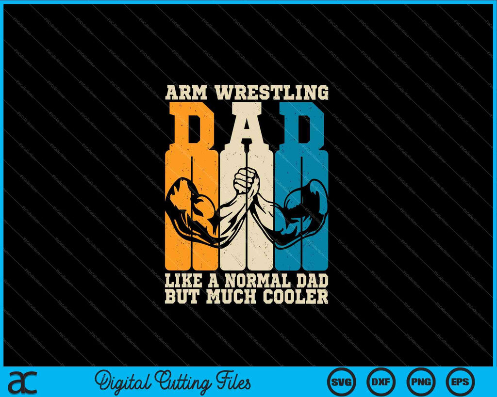 Arm Wrestling Dad Like a Dad Normal Dad But Much Cooler SVG Files ...