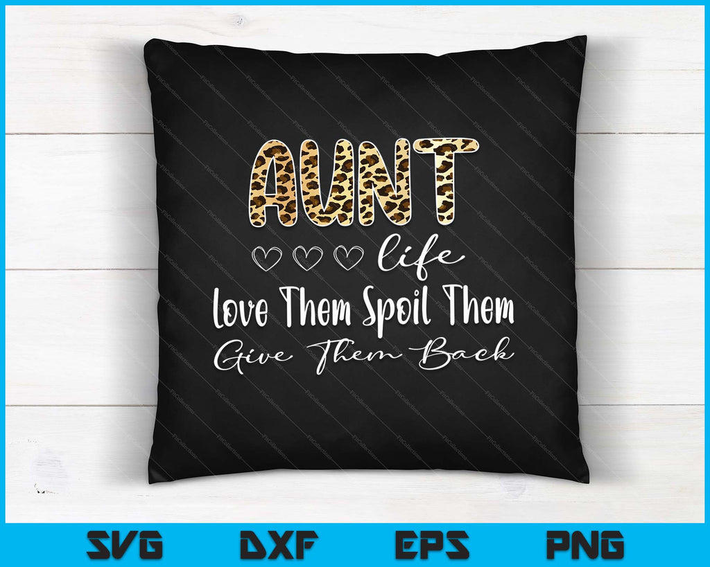 Aunt Life Love Them Spoil Them Give Them Back Aunt Quote SVG PNG Files ...