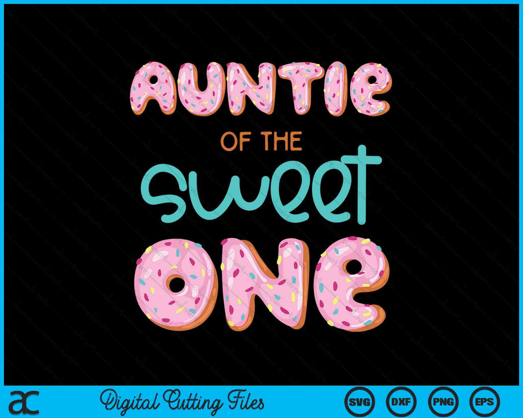 Aunt Of Sweet One First Birthday Family Donut Theme SVG PNG Files ...