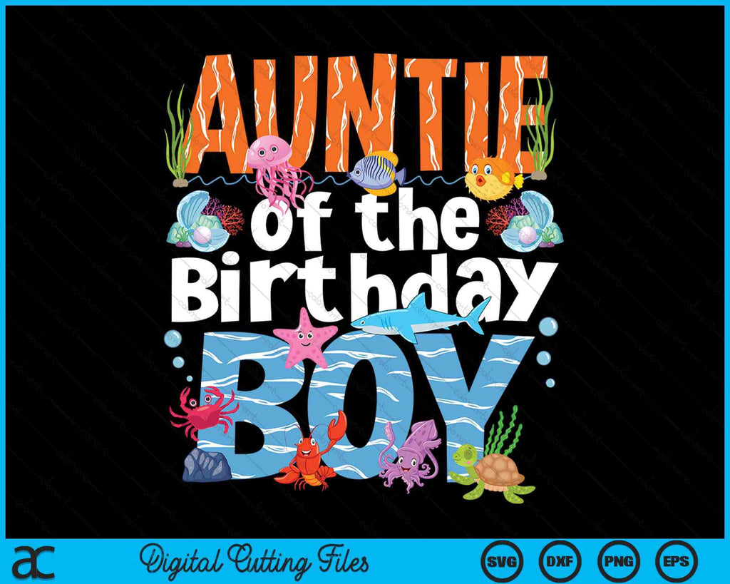 Auntie Under Sea Birthday Boy Ocean Sea Animals Themed SVG PNG Files ...