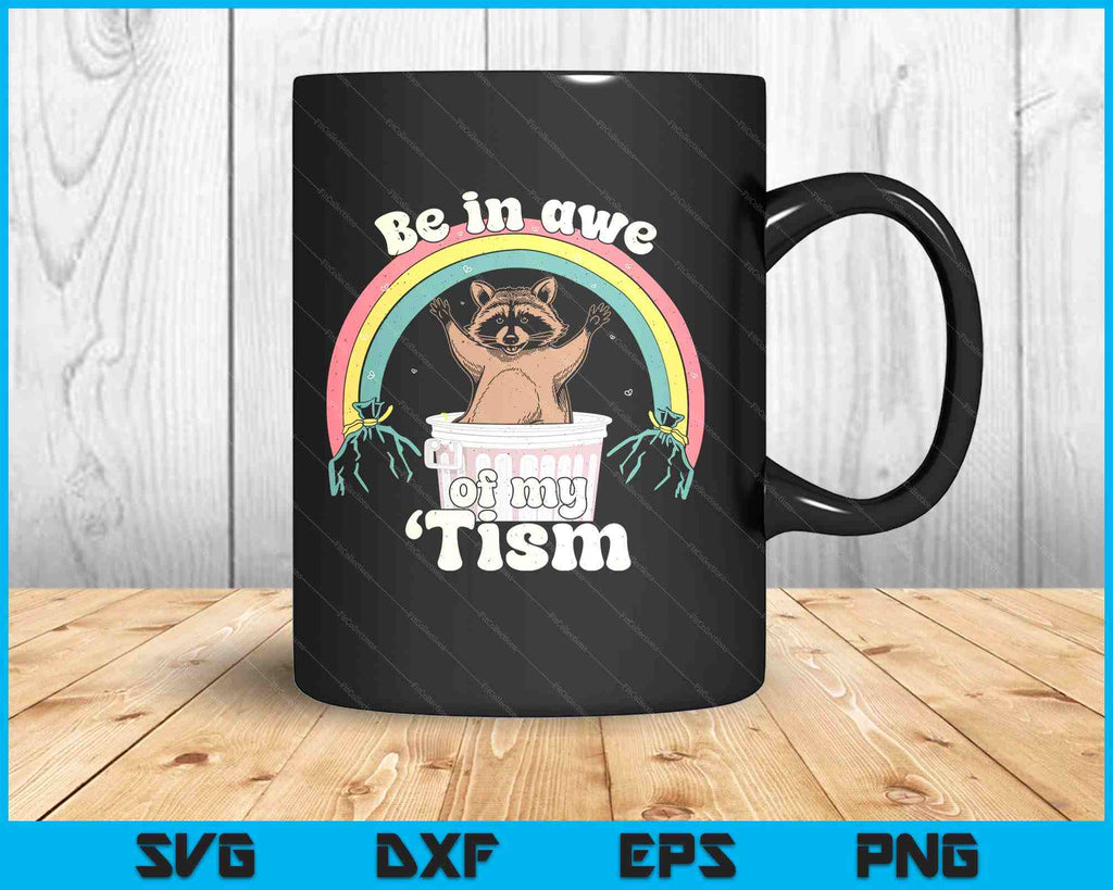 Autism Funny Be In Awe Of My 'Tism Meme Autistic Raccoon SVG PNG Files ...