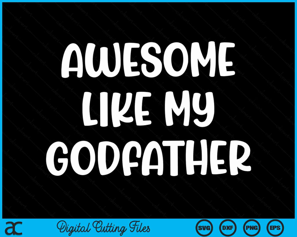 Awesome Like My Godfather Kids Daughter Dad And Son Matching SVG Files ...