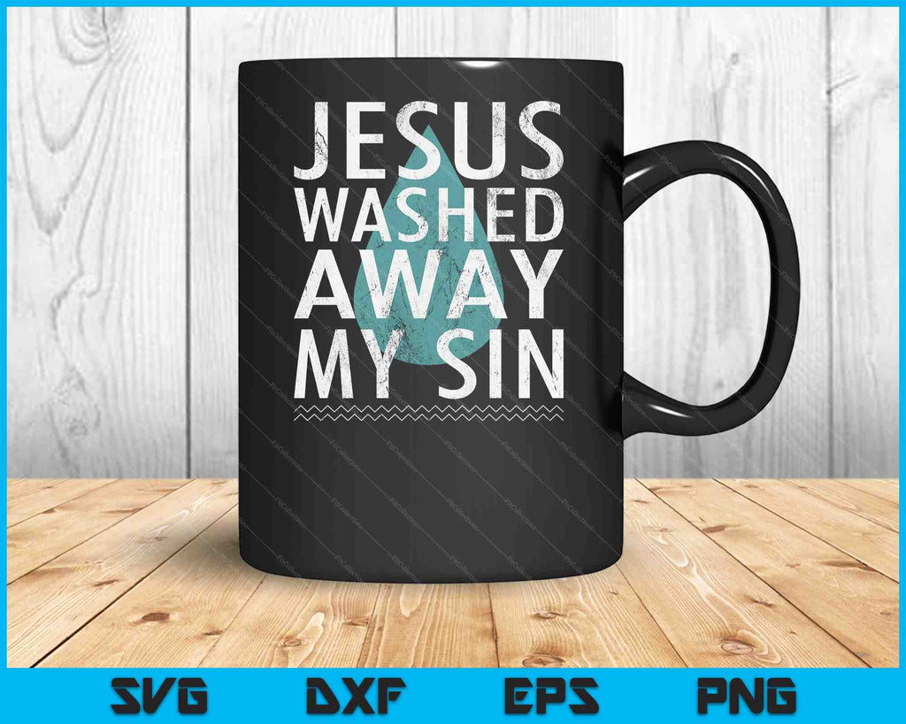 Baptism Quote Water Drop Jesus Washed Away Sin Baptized SVG PNG Files ...