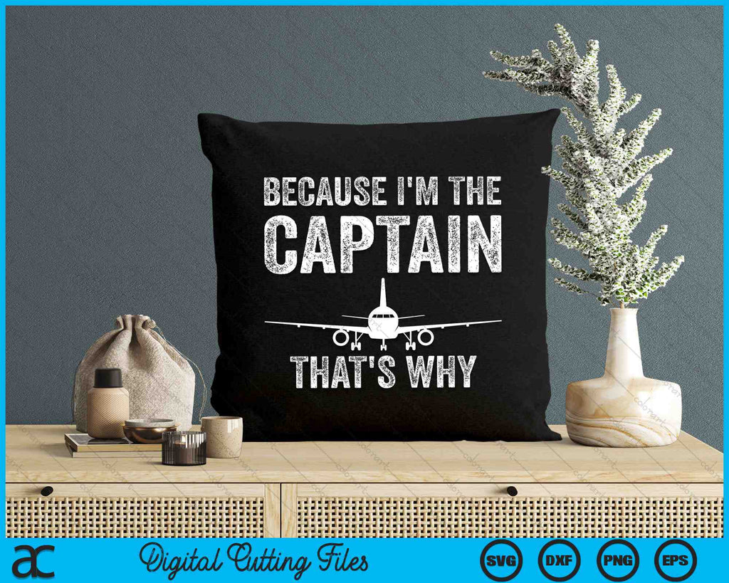 Because I'm The Captain That's Why Funny Airplane Pilot SVG Files ...