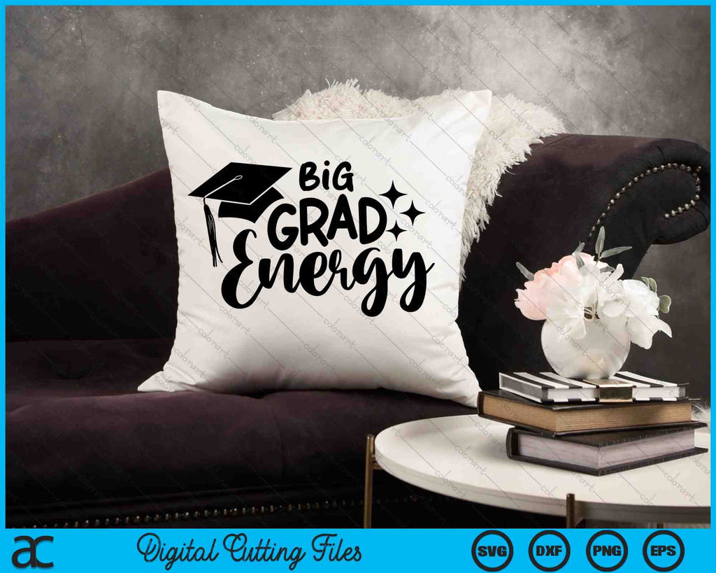 Big Grad Energy Graduation SVG PNG Digital Cutting Files – creativeusarts