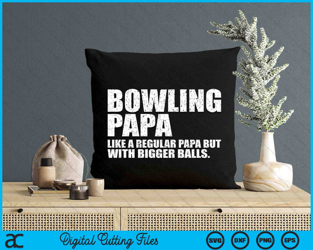 Bowling Papa Like A Regular Papa But Bigger Balls SVG Printable Files ...