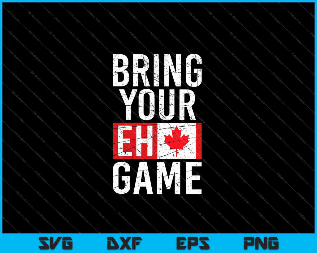 Bring Your Eh Game Canadian Flag Canada Pride SVG PNG Files ...