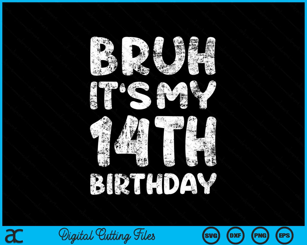 Bruh It's My 14th Birthday 14 Year Old Birthday SVG Cutting Files ...