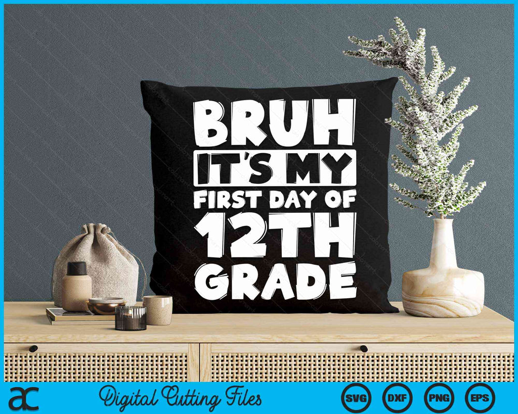 Bruh It's My First Day Of 12th Grade Back To School SVG Cutting Files ...