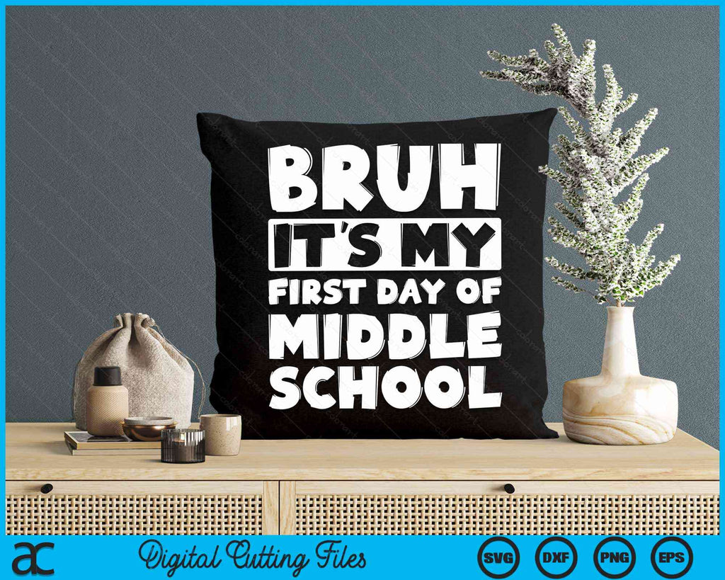 Bruh It's My First Day Of Middle School Back To School SVG PNG Files ...