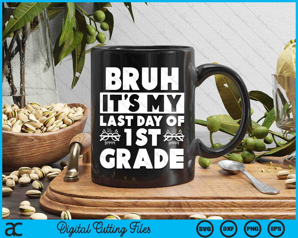 Bruh It's My Last Day Of 1st Grade Teacher Summer Vacation SVG Files ...