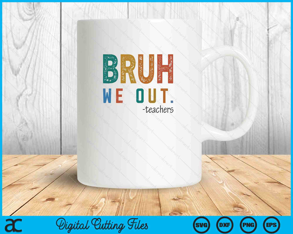 Bruh We Out Teacher Admit It You'll Low Key Miss Me Bruh SVG PNG Files ...
