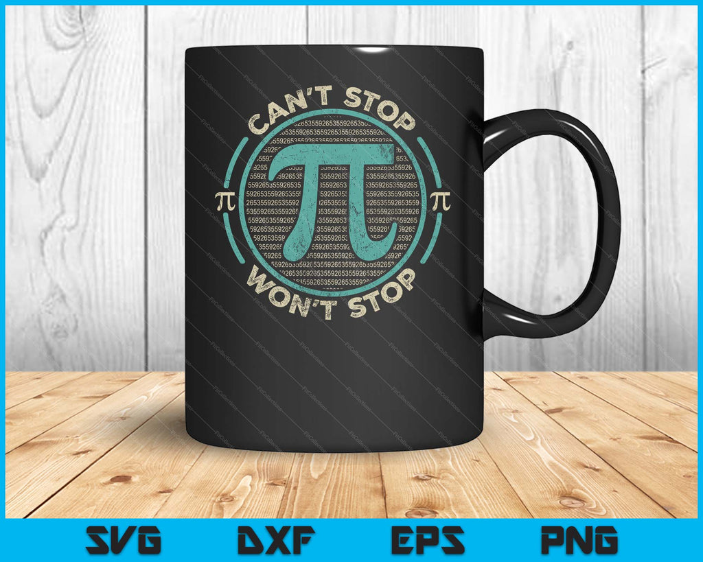 Can't Stop Pi Won't Stop Math Pi Day Funny Maths Club SVG PNG Files ...